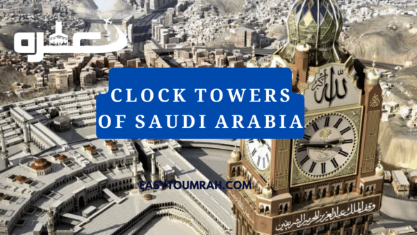Discover the Iconic Clock Towers in Saudi Arabia: History, Facts & Tourism