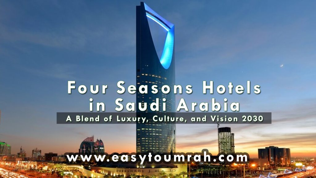 Four Seasons Hotels in Saudi Arabia - Easy to Umrah